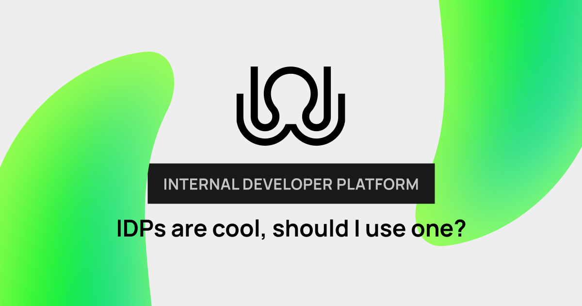 Why Internal Developer Platforms Idps Are Cool